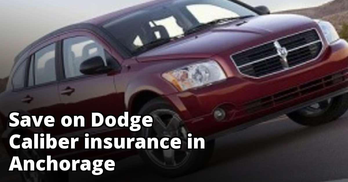 Anchorage Alaska Dodge Caliber Insurance Rates