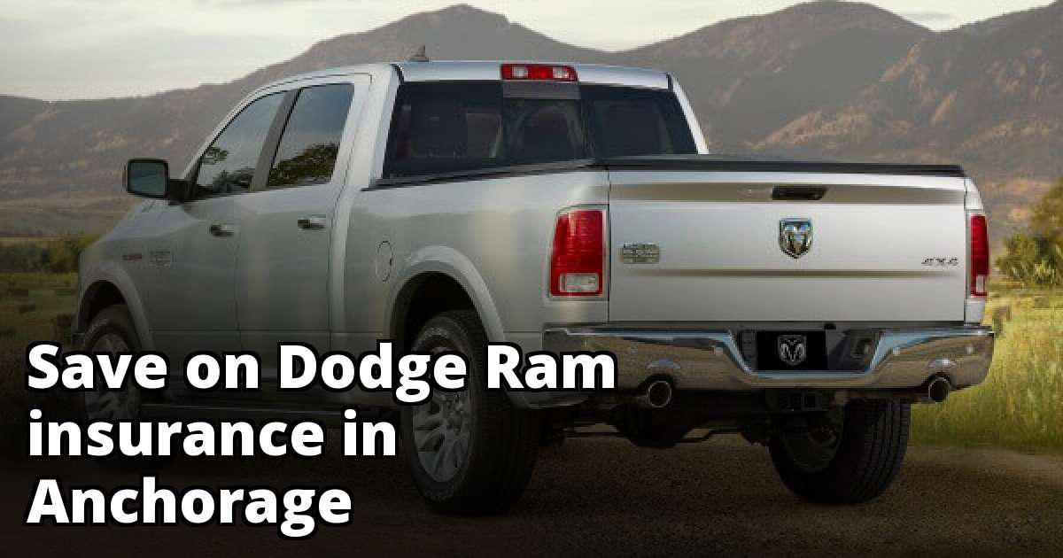 Cheapest Insurance Rates for a Dodge Ram in Anchorage Alaska