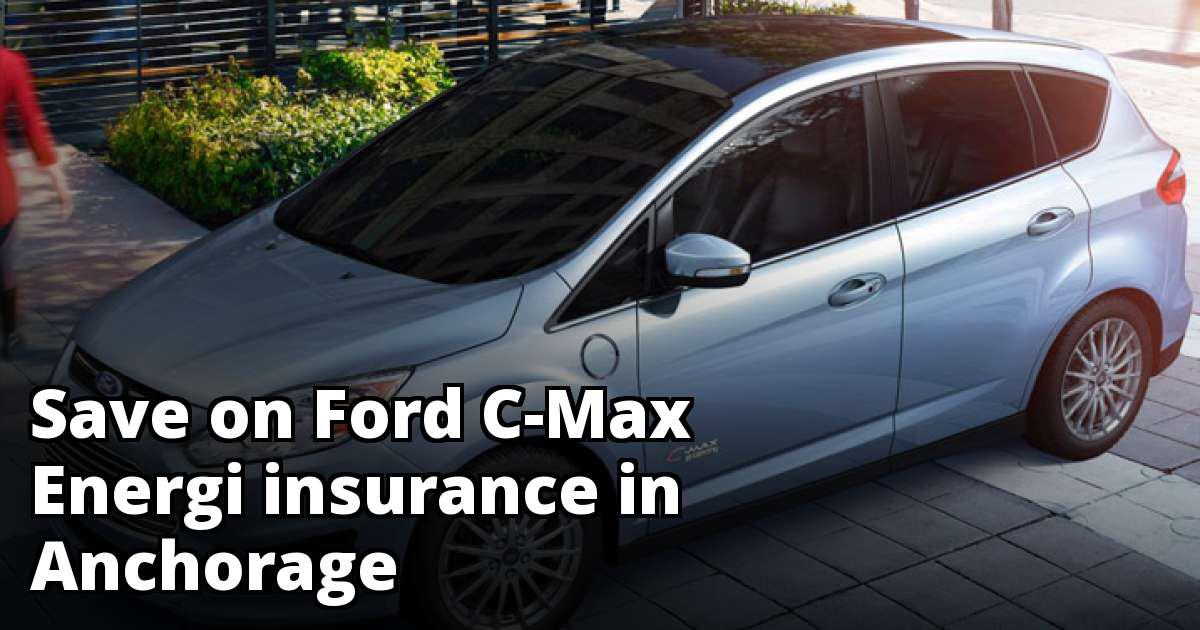 Best Insurance for a Ford C-Max Energi in Anchorage