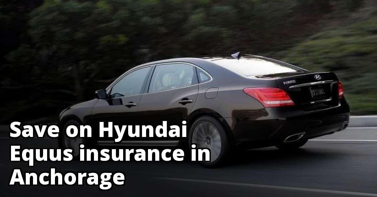 Anchorage Alaska Hyundai Equus Insurance Rates