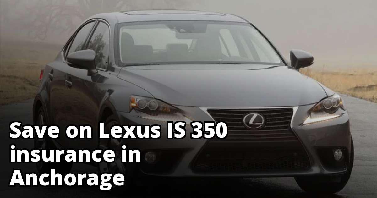 Cheap Insurance Quotes for a Lexus IS 350 in Anchorage Alaska