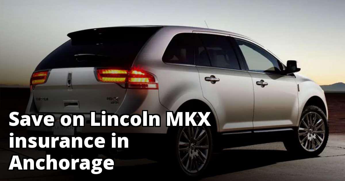 Save Money on Lincoln MKX Insurance in Anchorage, AK