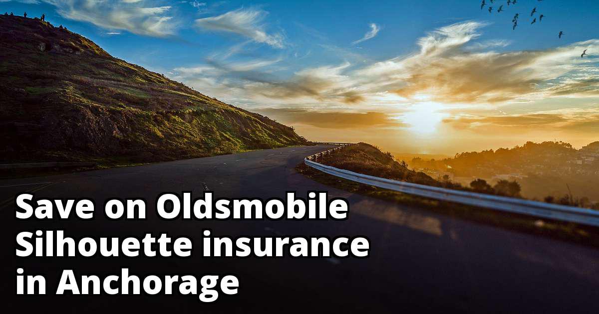 Find Cheaper Oldsmobile Silhouette Insurance in Anchorage, AK
