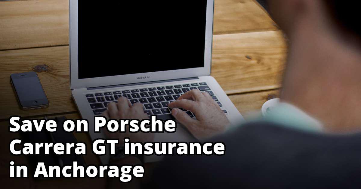 Cheap Insurance for a Porsche Carrera GT in Anchorage