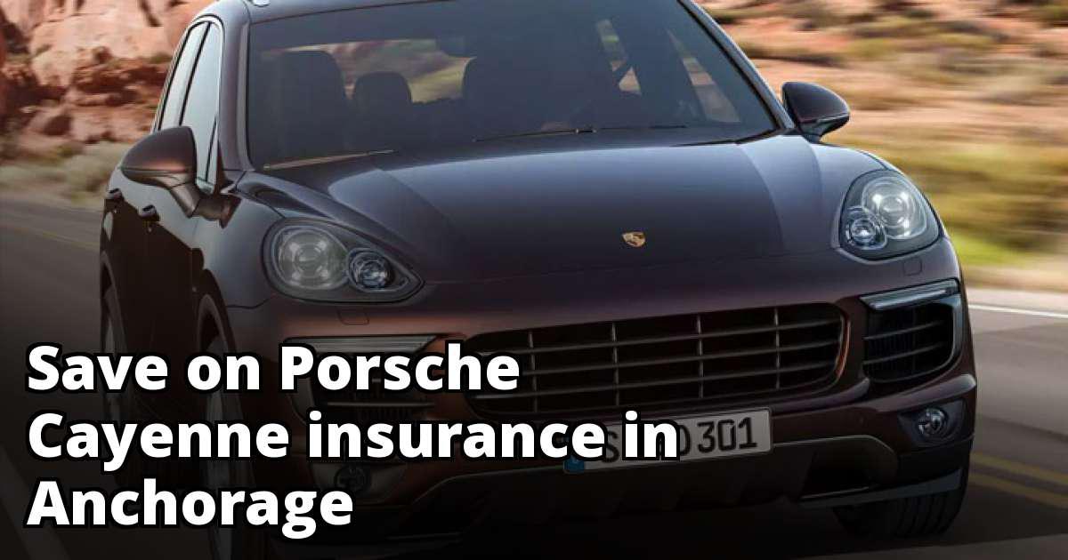 Anchorage Alaska Porsche Cayenne Insurance Quotes